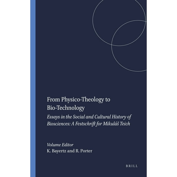 Clio Medica From Physico-Theology to Bio-Technology: A Festschrift for ...