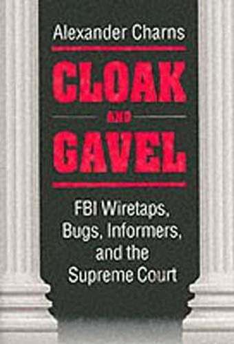 Pre-Owned Cloak and Gavel: FBI Wiretaps, Bugs, Informers, and the ...