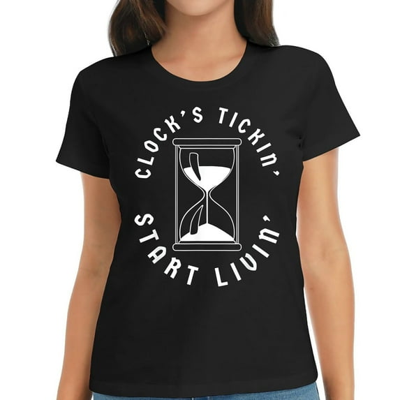Clocks Ticking Start Living - Clock'S Tickin' Start Livin' Graphic Tees ...