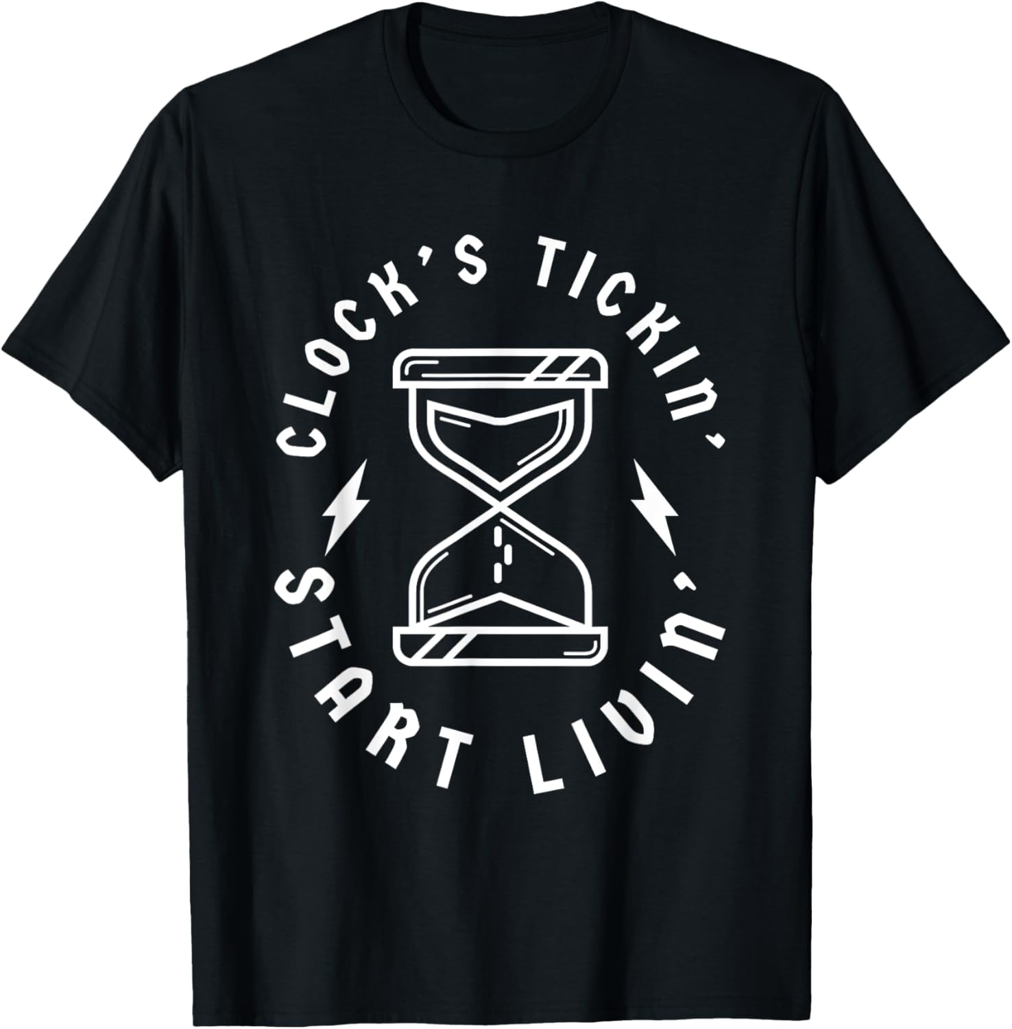 Clocks Ticking Start Living - Clock's Tickin' Start Livin' T-Shirt men ...