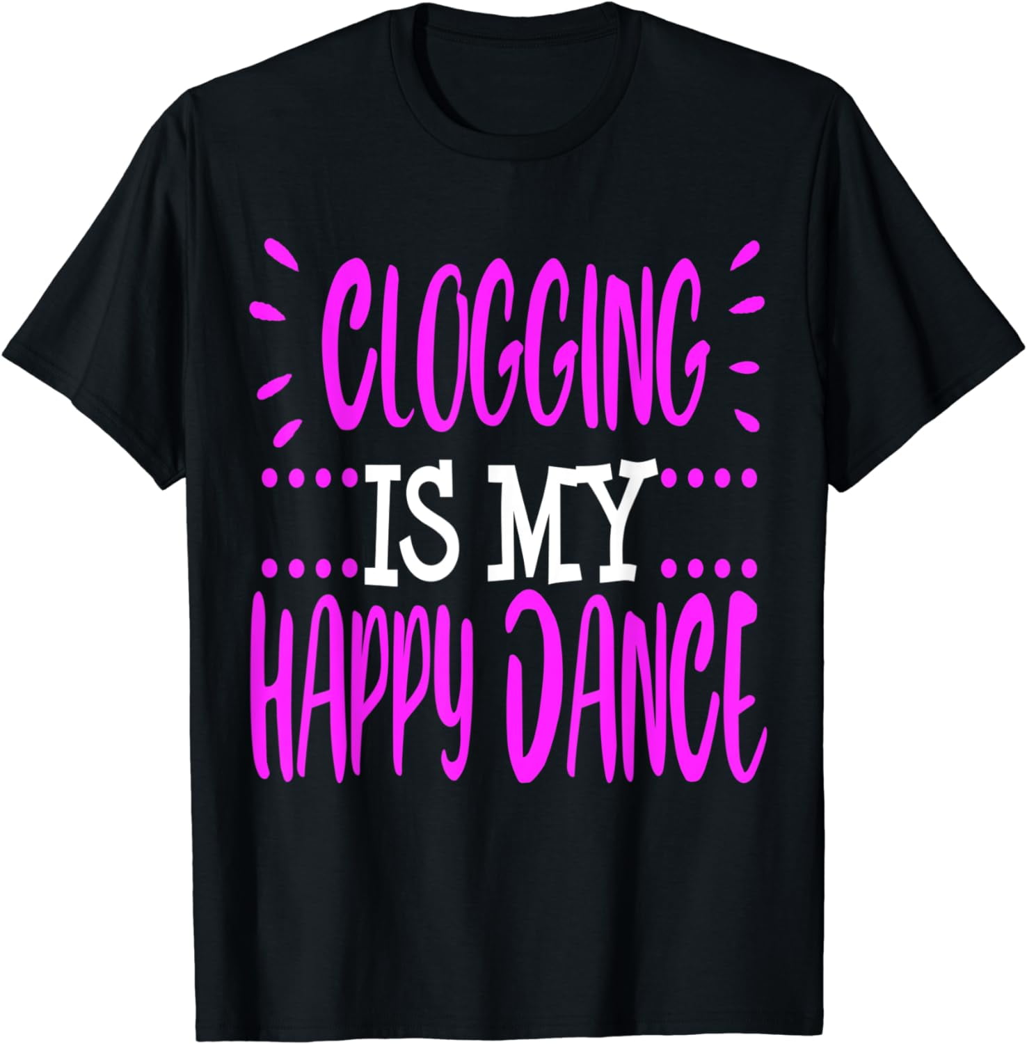 Clogging Funny Gift Clogger Happy Dance Clog Folk Dancing T-Shirt ...