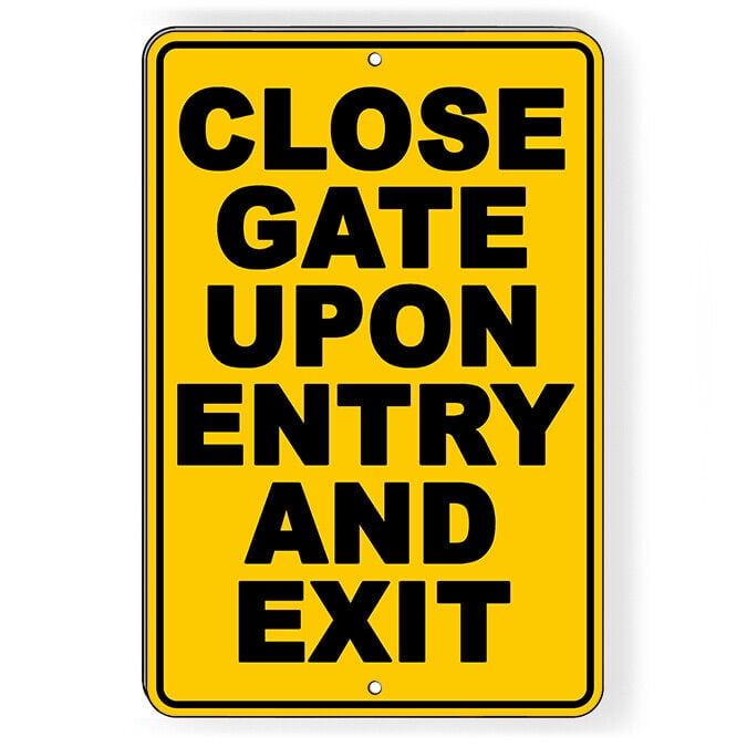 Close Gate Upon Entry And Exit Metal Sign attention notice Size: 16 x ...