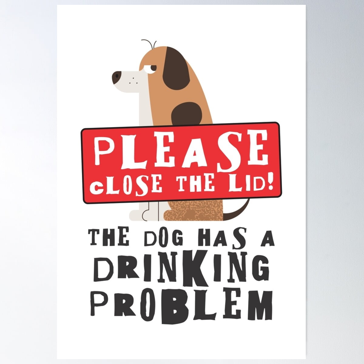 Close The Lid, The Dog Has A Drinking Problem Funny Doggo Meme Sign For ...