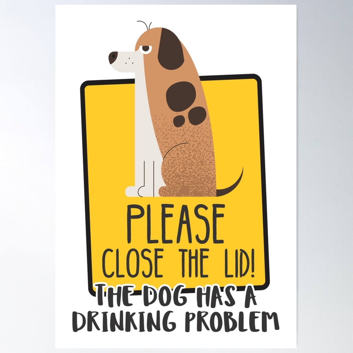 Close The Lid, The Dog Has A Drinking Problem Funny Doggo Meme Sign For ...