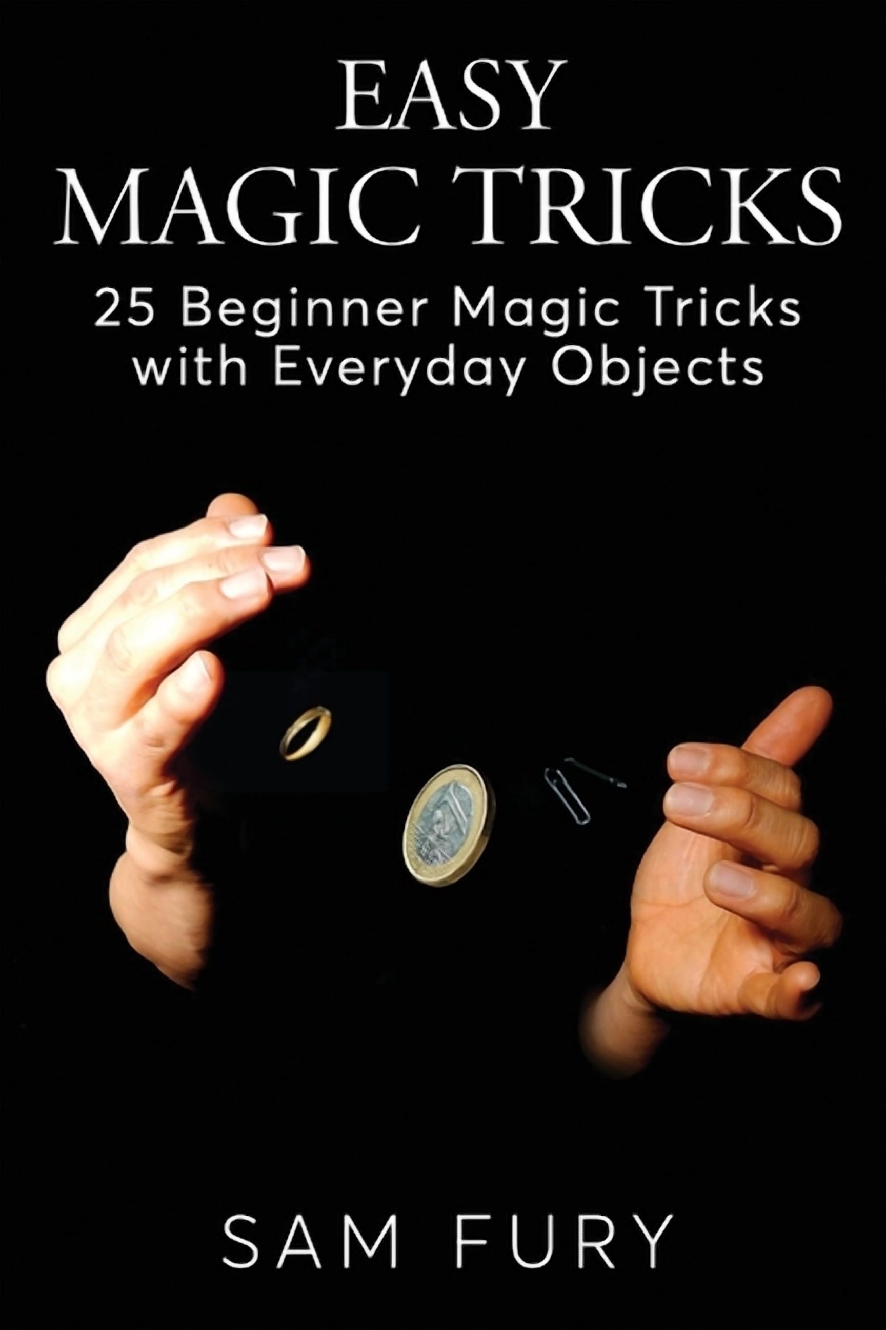 Close-Up Magic Easy Magic Tricks: 25 Beginner Magic Tricks with ...