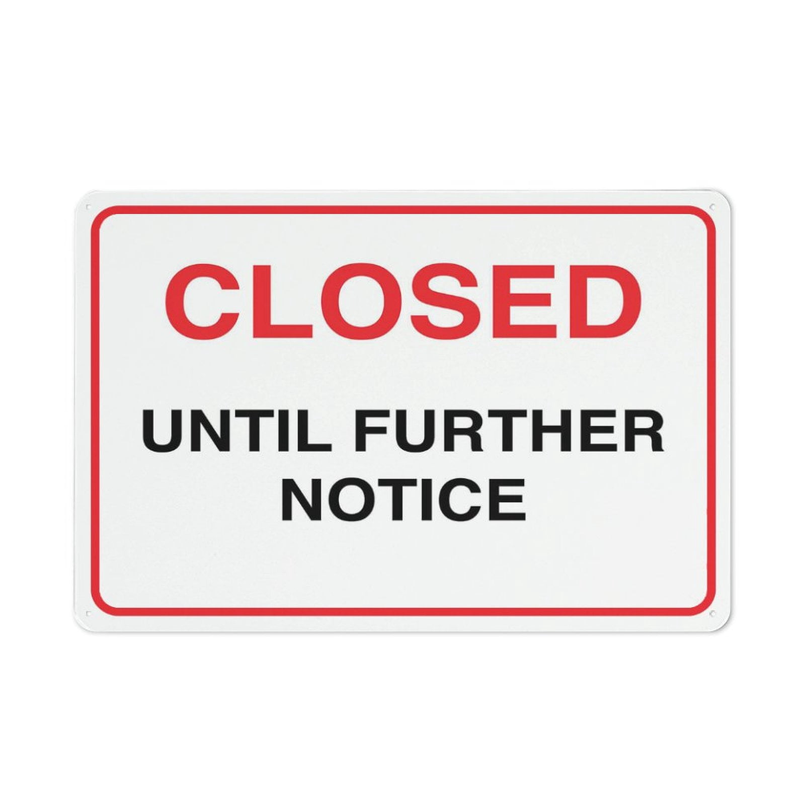 Closed Until Further Notice Sign 8 X 12 Inches Rust Free Aluminum - Uv ...