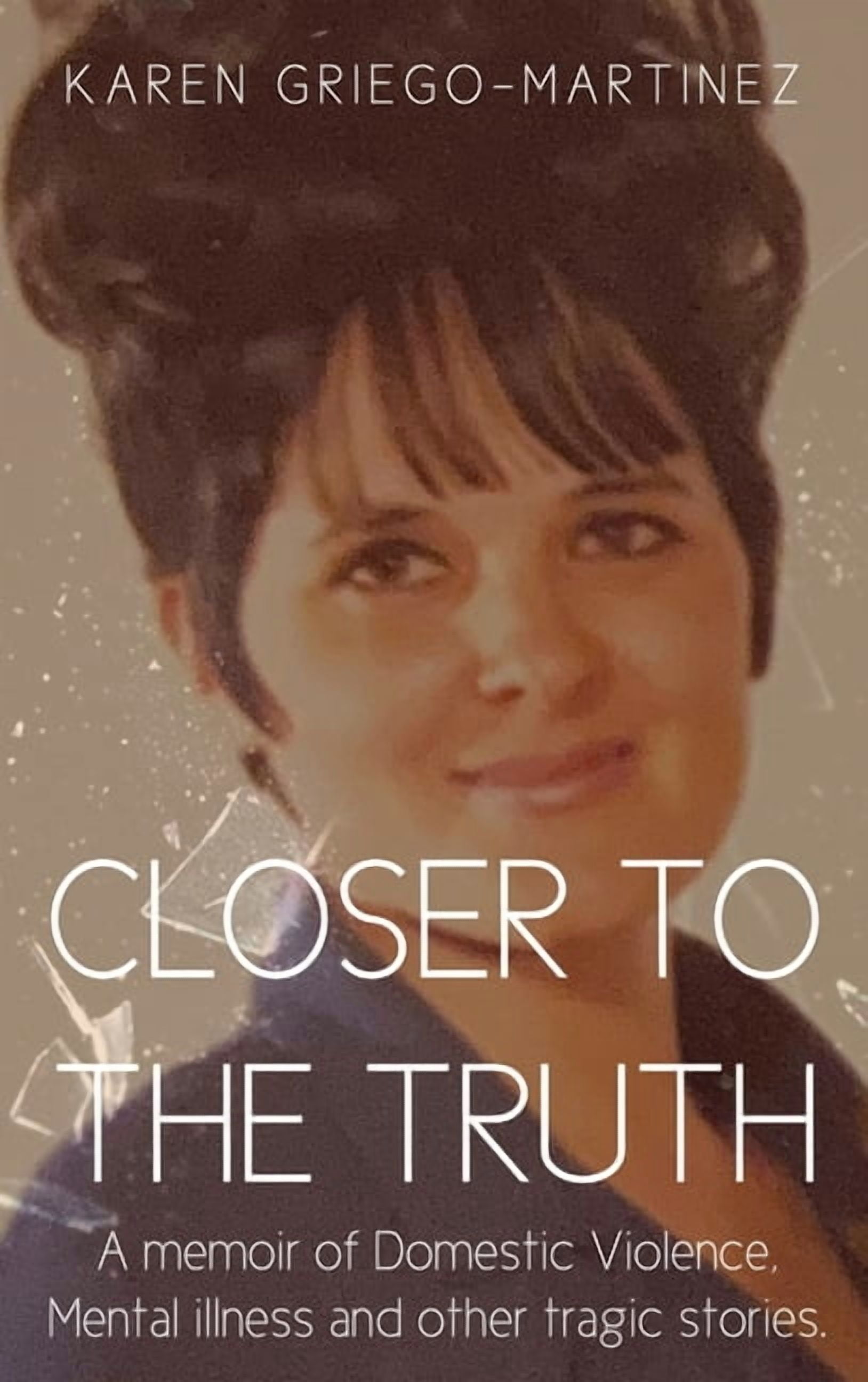 Closer to the Truth: A memoir of Domestic Violence, Mental illness and ...