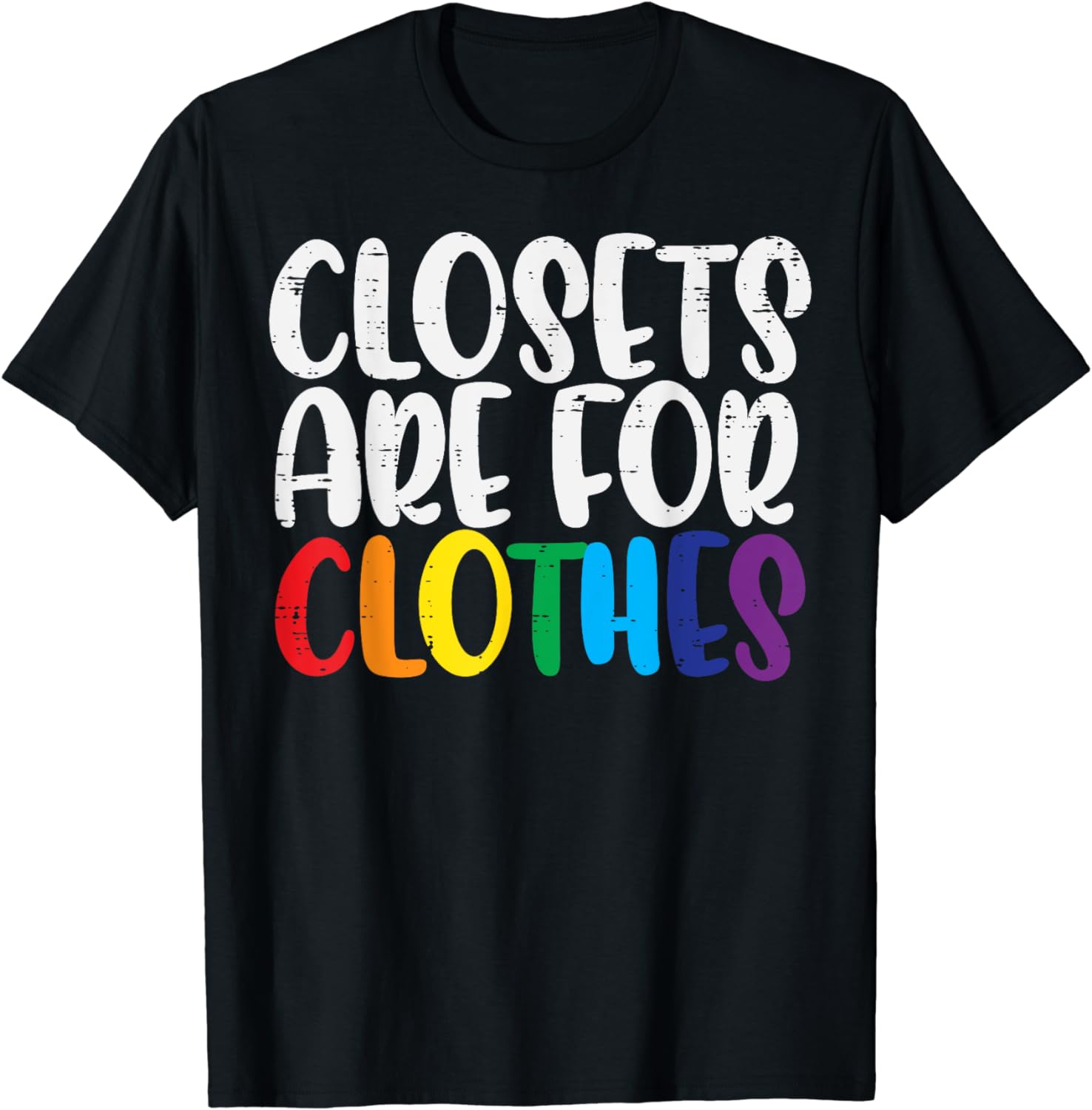 Closets Are For Clothes Rainbow Flag Gay Pride Ally LGBTQ T-Shirt ...