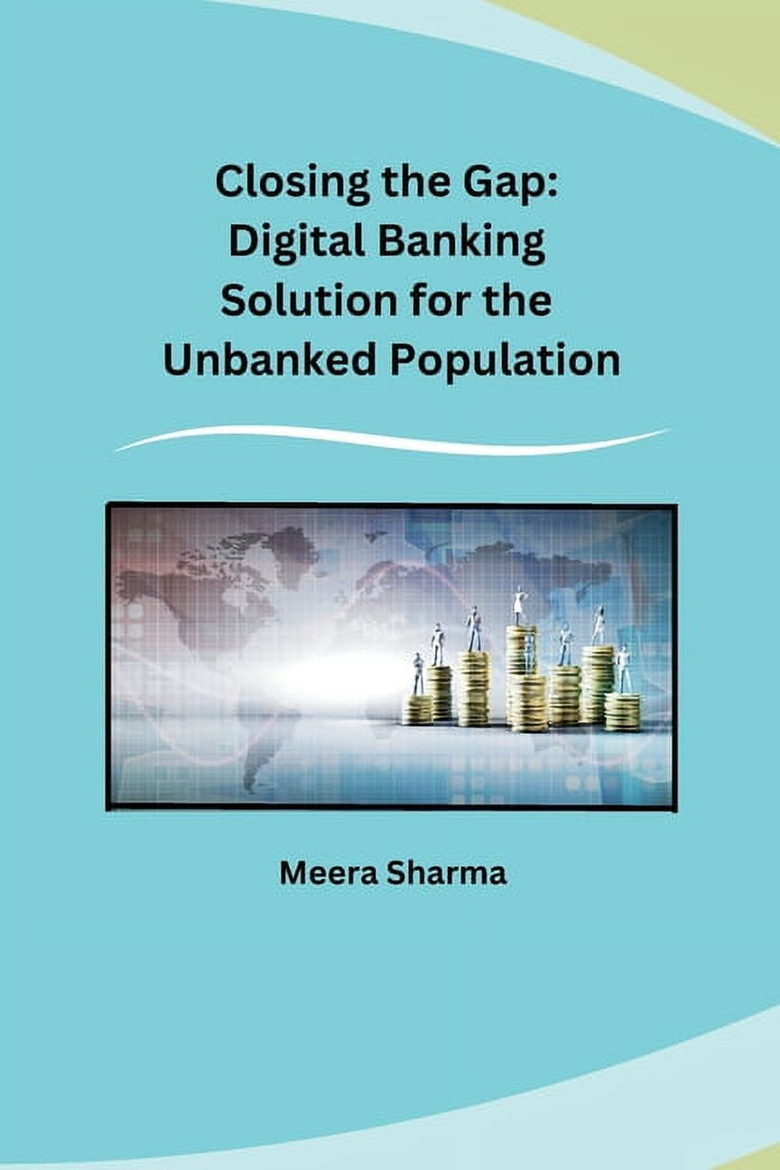 Closing the Gap: Digital Banking Solution for the Unbanked Population ...