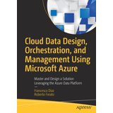 Cloud Data Design, Orchestration, and Management Using Microsoft Azure: Master and Design a ...
