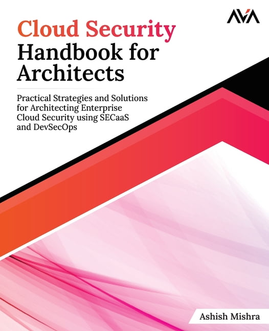 Cloud Security Handbook for Architects : Practical Strategies and Solutions for Architecting ...