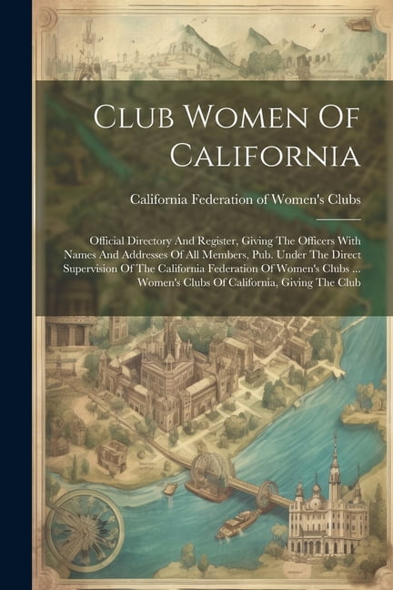 Club Women Of California: Official Directory And Register, Giving The ...