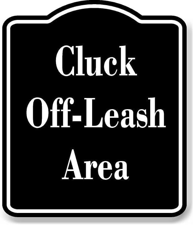 Cluck Off-Leash Area BLACK Aluminum Composite Sign 20''x24'' - Walmart.com