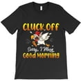 Cluck Off Sorry I Mean Good Morning Roosters Chicken Themed Themed ...
