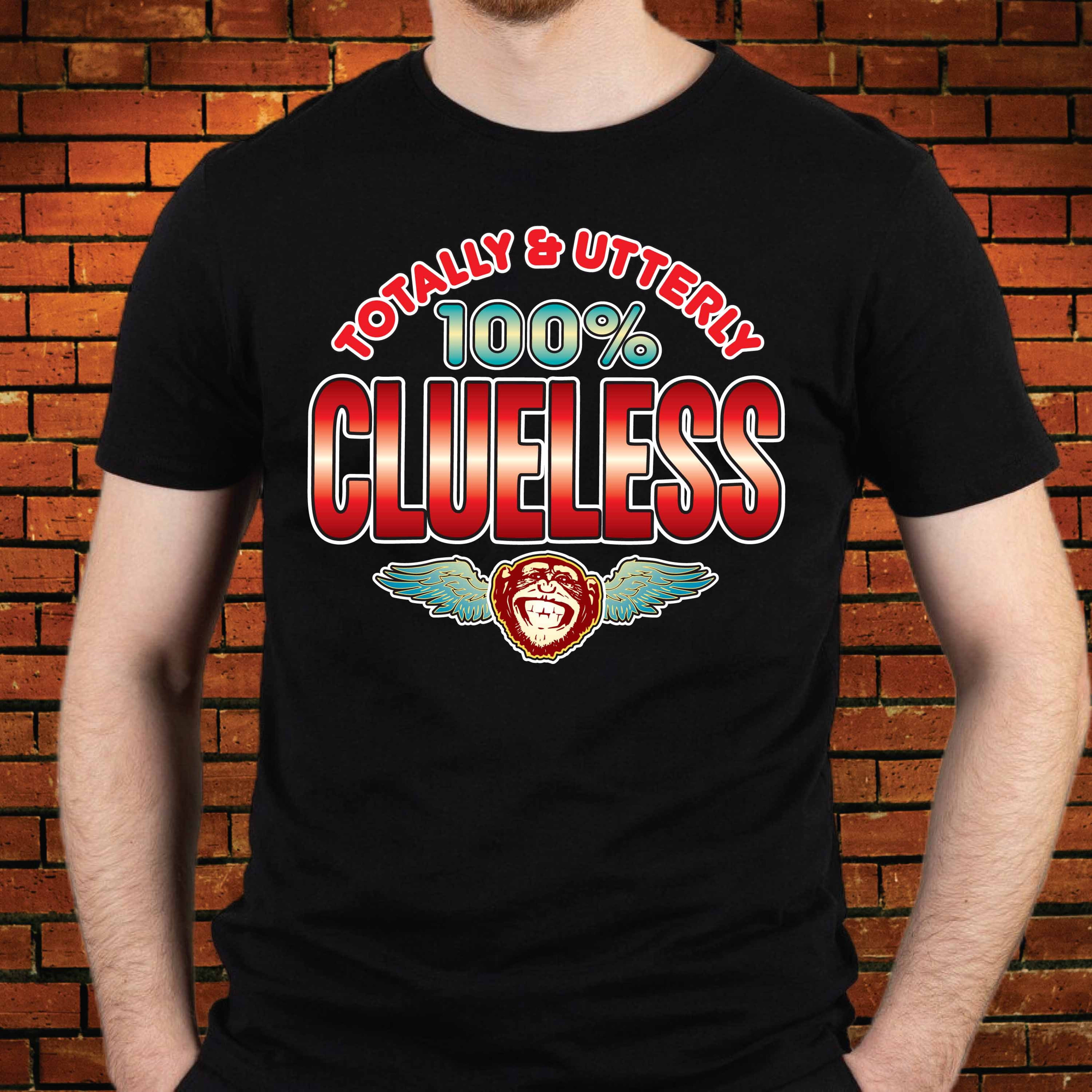 Clueless 100% Funny Cotton T-Shirt / Birthday + Stag + Hen Gift / Fancy ...