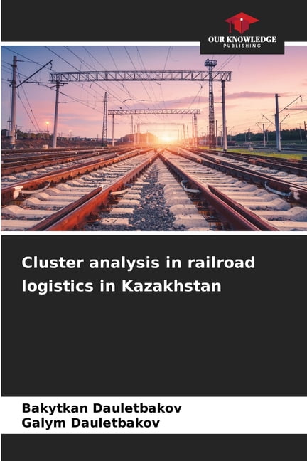 Cluster analysis in railroad logistics in Kazakhstan, (Paperback ...
