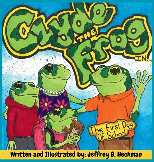 Clyde The Frog: The First Day of School, (Hardcover) - Walmart.com