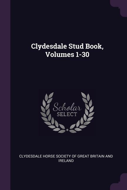 Clydesdale Stud Book, Volumes 1-30 (Paperback) - Walmart.com