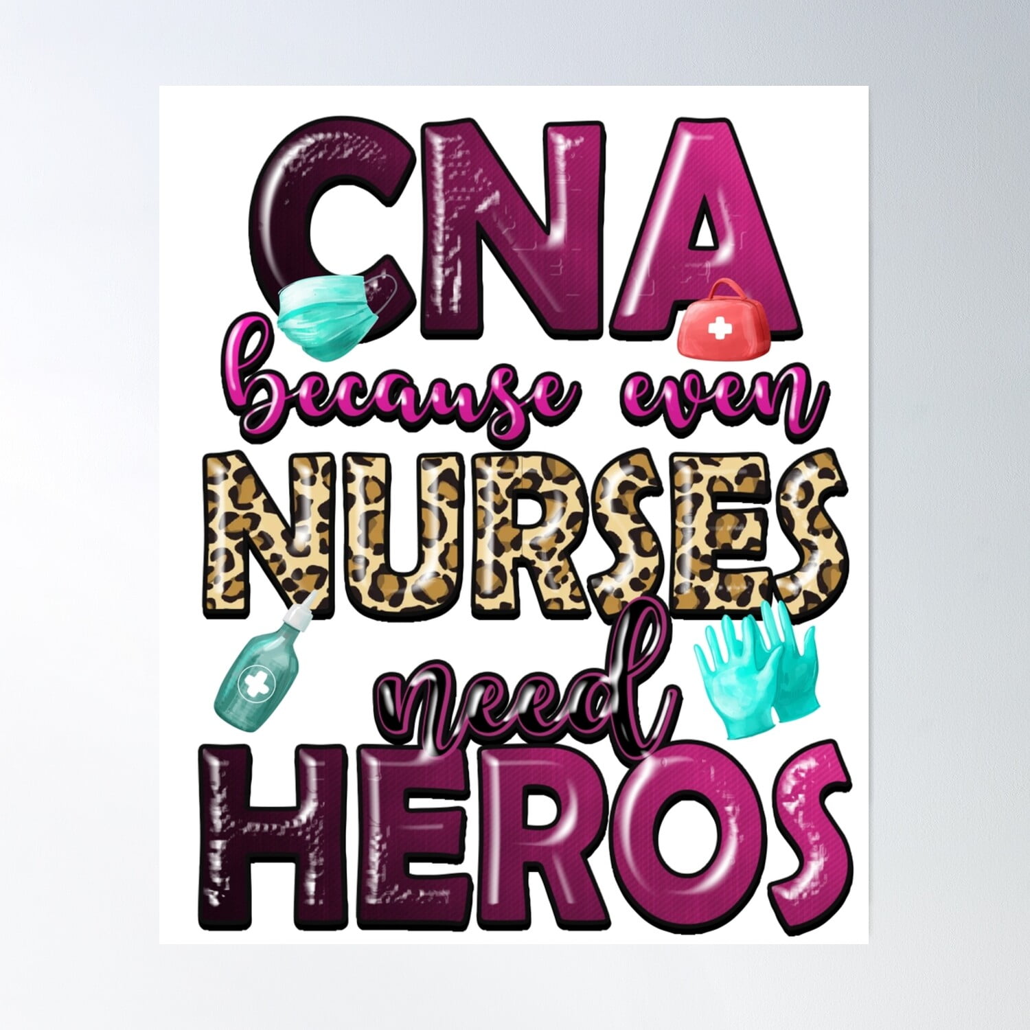 Cna - Because Even Nurses Need Heroes Design Poster Wall Art, Modern ...