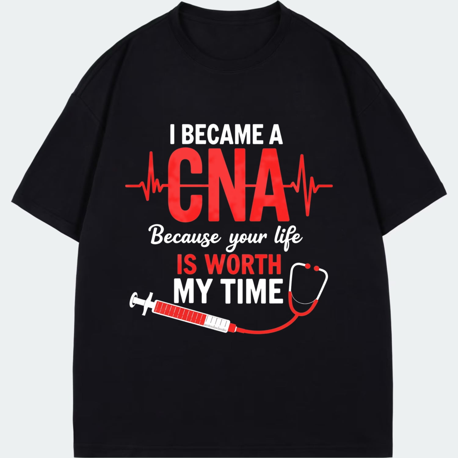 Cna T Shirt Black I Became A Cna Because Your Life Is Worth My Time ...