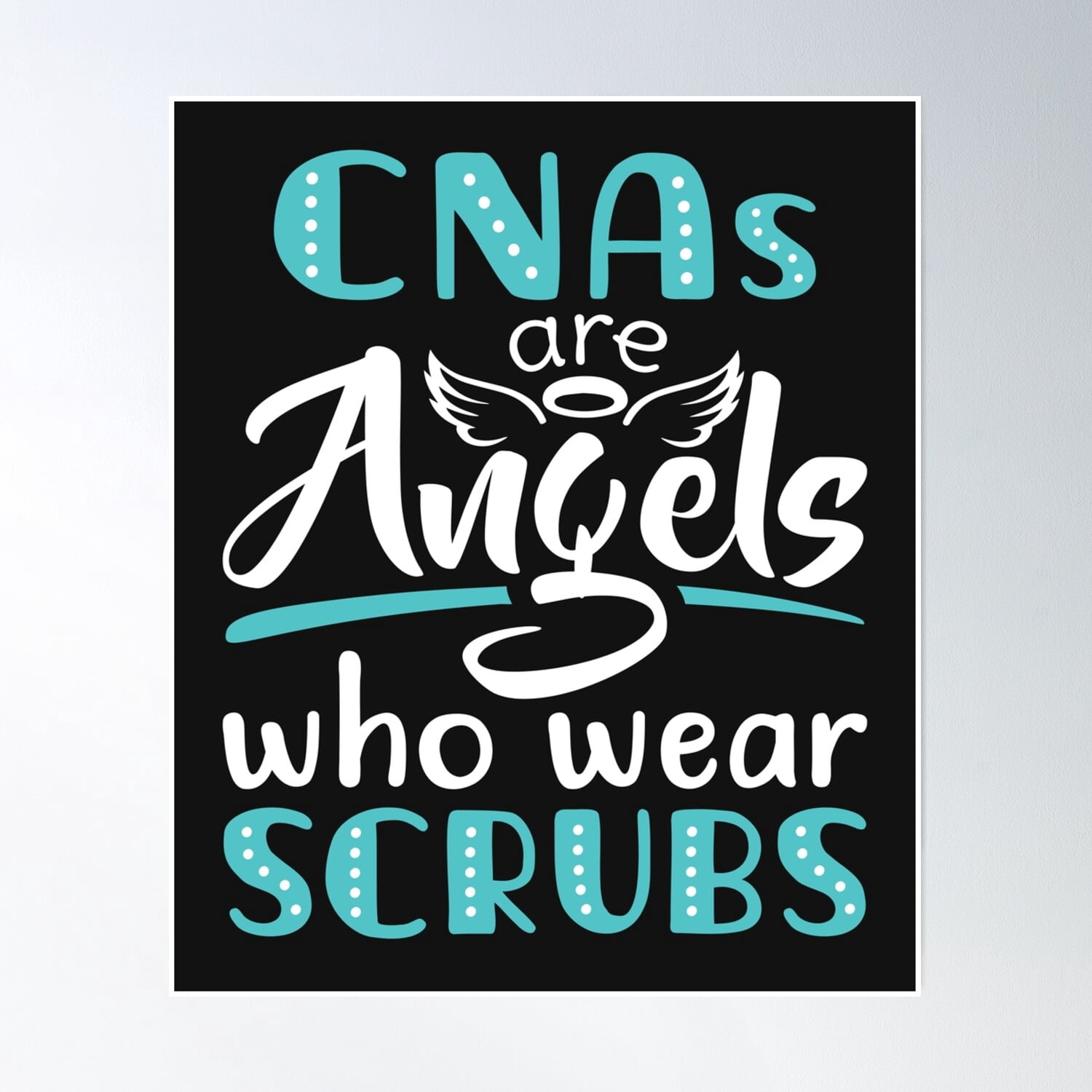 Cnas Are Angels Who Wear Scrubs Poster Wall Art, Modern Wall Decor ...