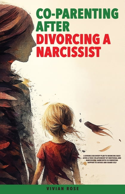Co-Parenting After Divorcing a Narcissist: A Divorce Recovery Plan to ...