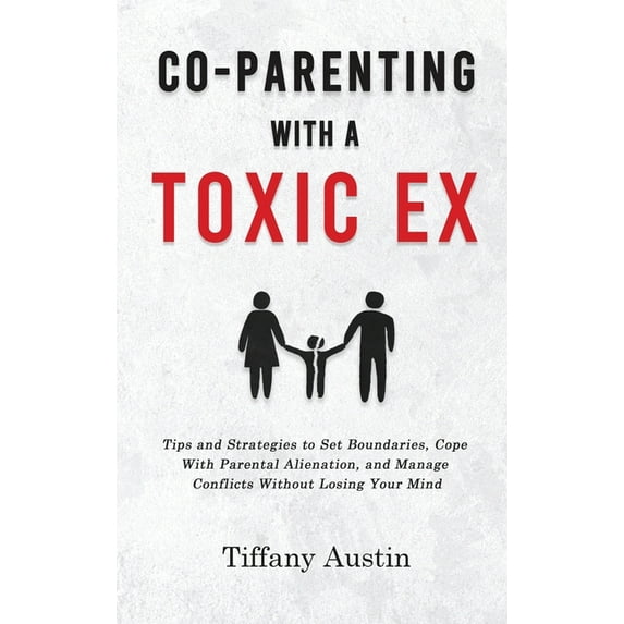 Co-Parenting With a Toxic Ex: Tips and Strategies to Set Boundaries ...