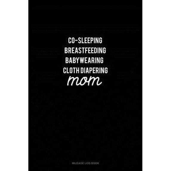 Co-Sleeping Breastfeeding Baby Wearing Cloth Diapering Mom: Mileage Log ...