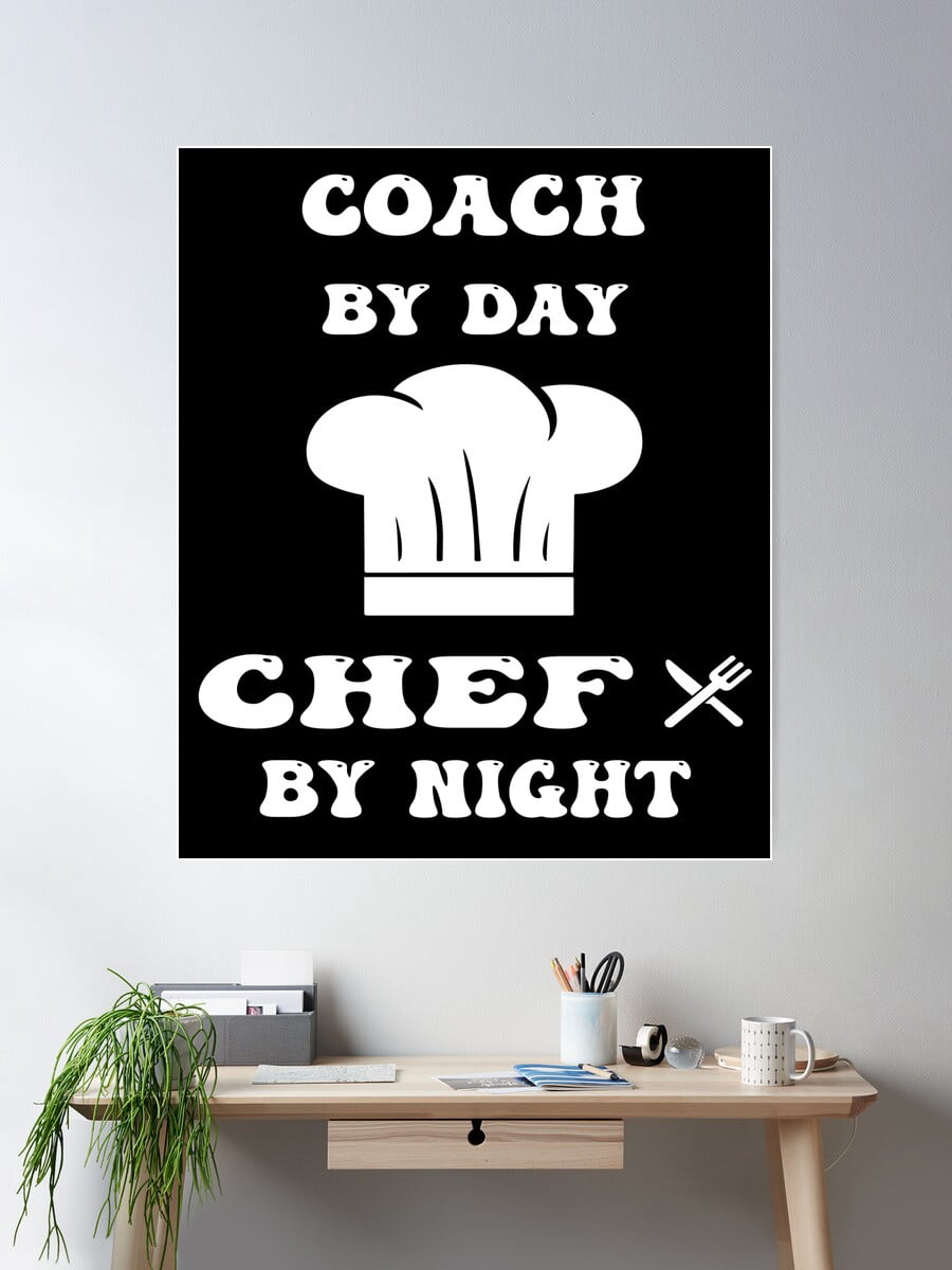 Coach By Day And Chef By Night Funny And Cool Saying Poster Wall Art ...