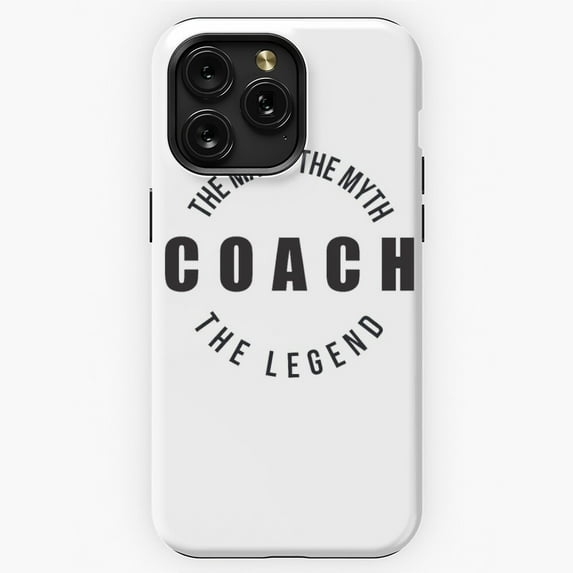 Coach The Man The Myth The Legend Motivational iPhone Case 17 through ...