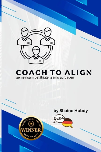 Coach To ALIGN: Building Empowered Teams Together (German), (Paperback ...