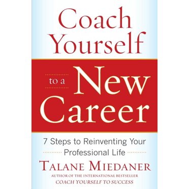 Coach Yourself To A New Career: A Guide For Discovering Your Ultimate ...