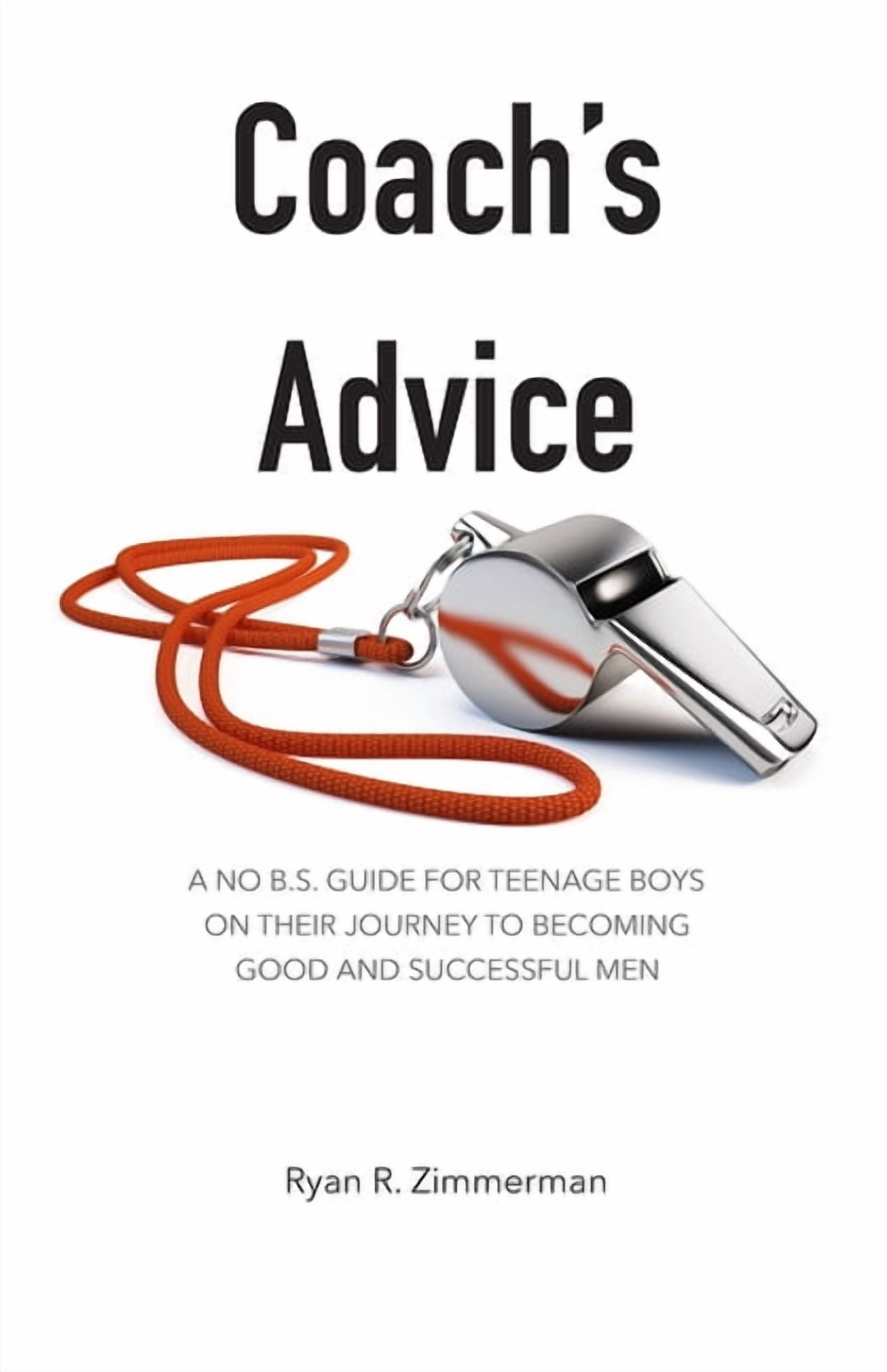 Coach's Advice: A No B.S. Guide For Teenage Boys On Their Journey To ...