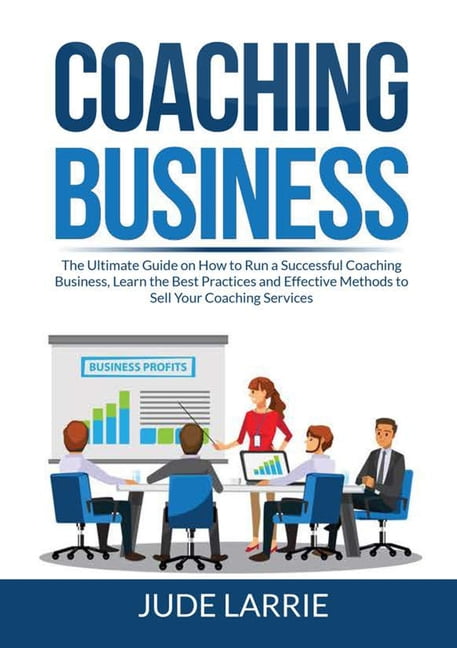 Coaching Business: The Ultimate Guide on How to Run a Successful ...