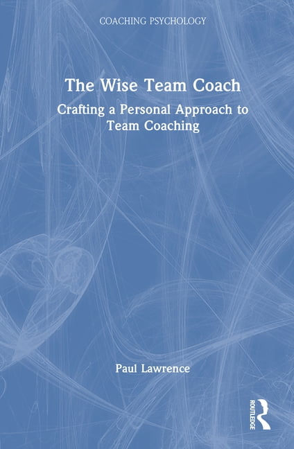 Coaching Psychology The Wise Team Coach: Crafting a Personal Approach ...