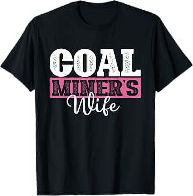 Coal Miner's Wife - Miner Pitman Underground Laborer Mining T-Shirt ...