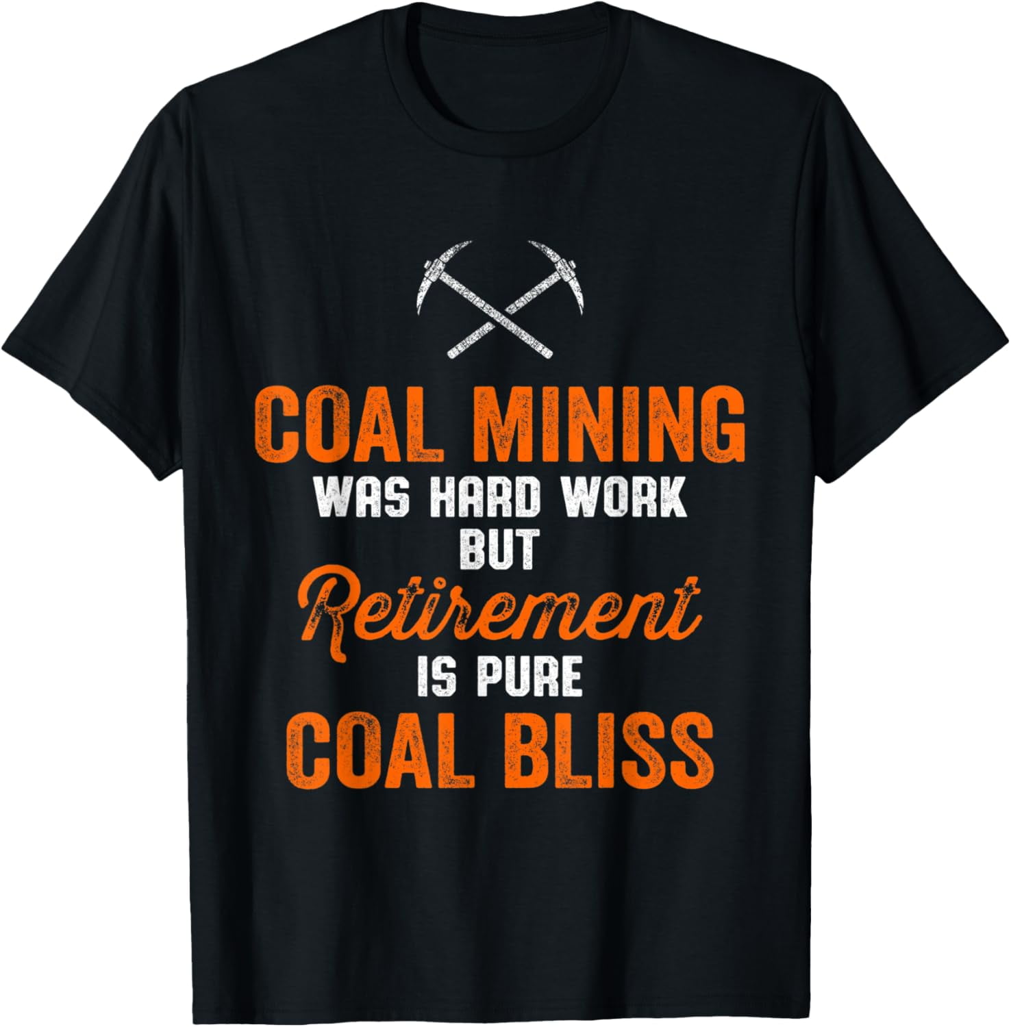 Coal Mining Was Hard Work, But Retirement Is Pure Coal Bliss T-Shirt ...