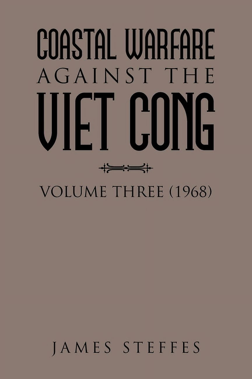 Coastal Warfare Against the Viet Cong: Volume Three (1968) (Paperback ...