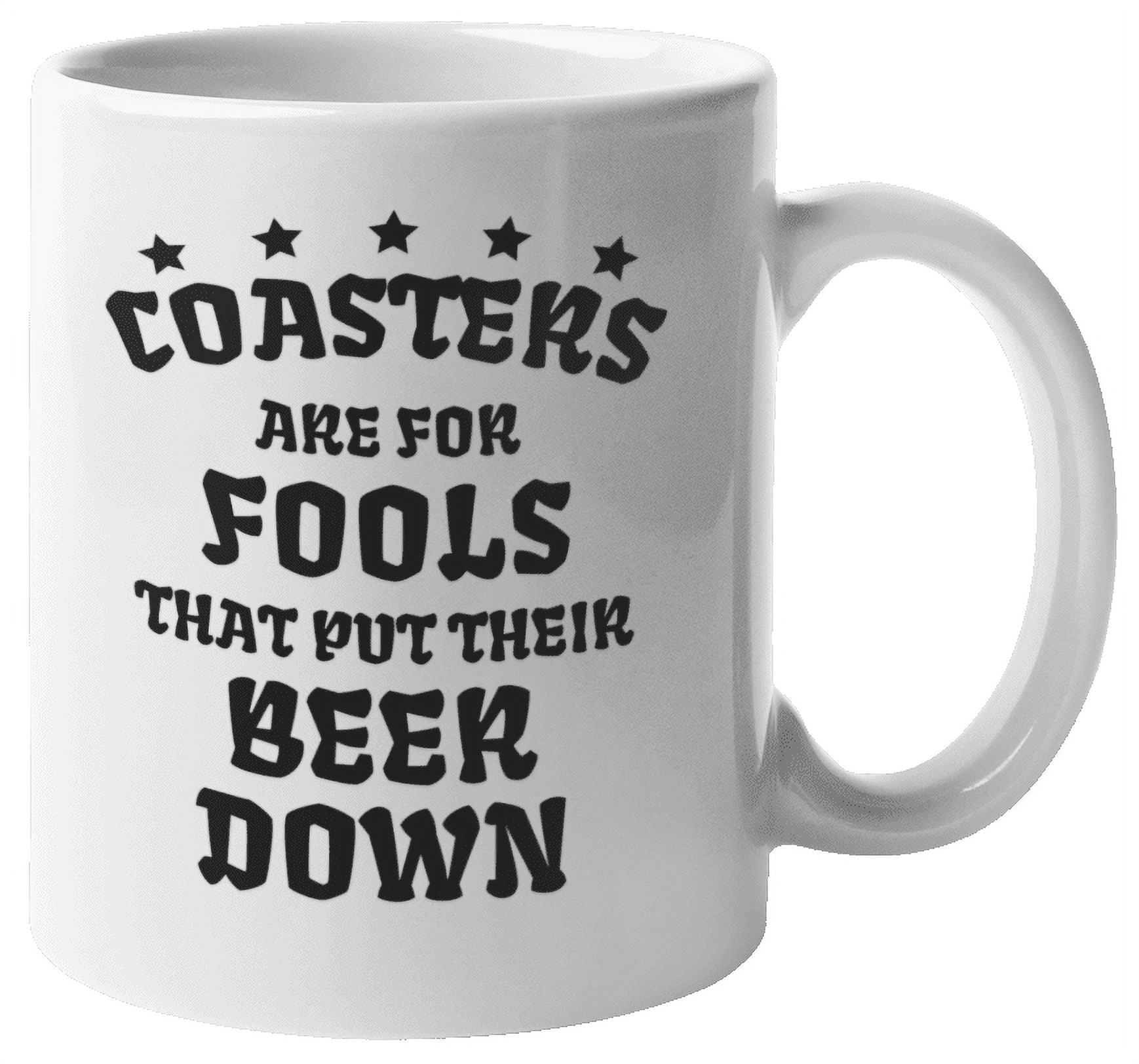 Coasters Are For Fools That Put Their Beer Down. Funny Drinking Quotes ...