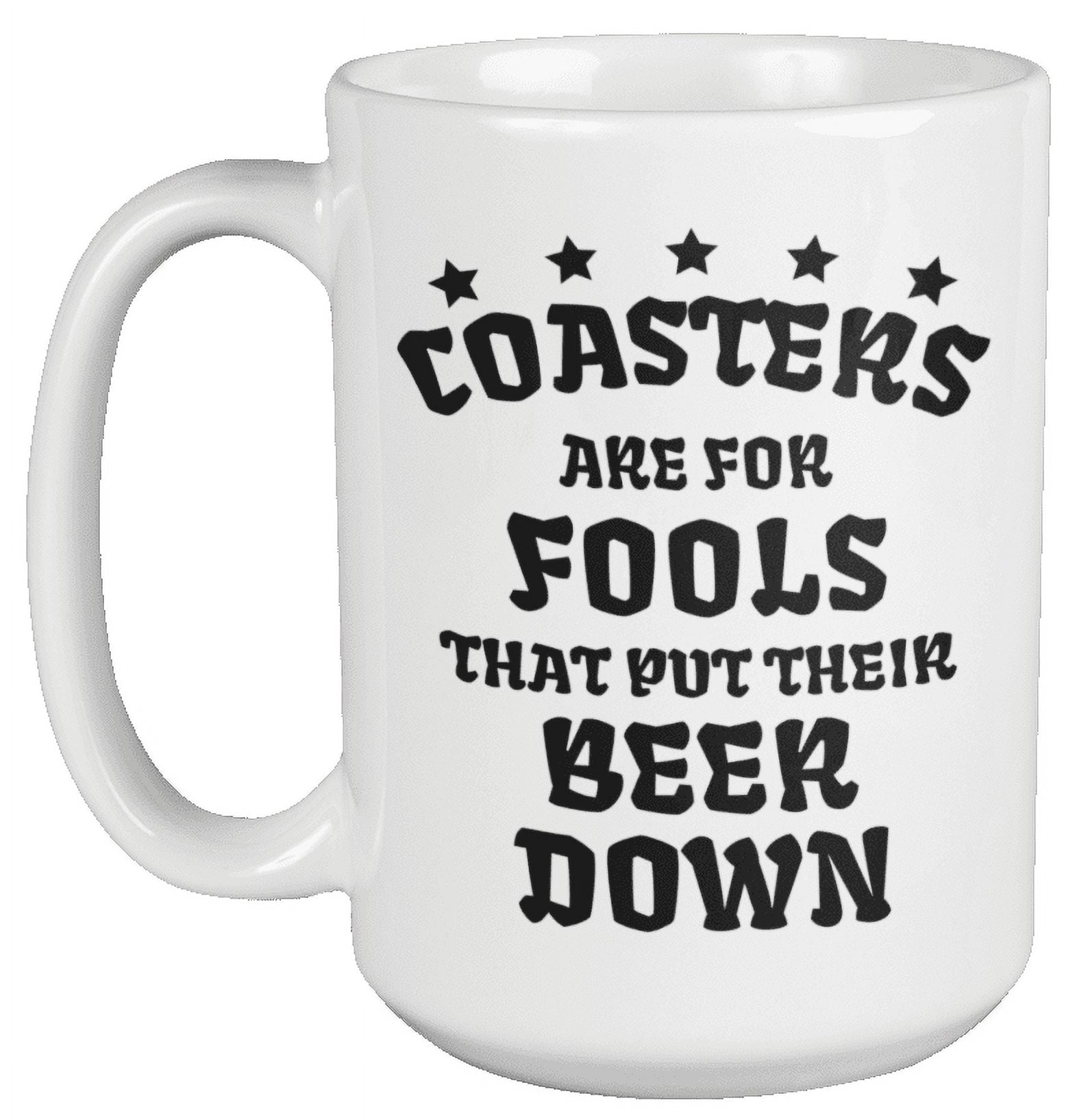 Coasters Are For Fools That Put Their Beer Down. Funny Drinking Quotes ...
