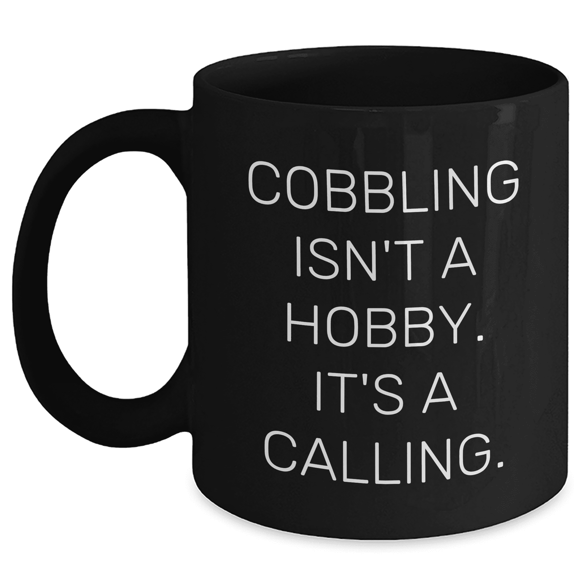 Cobbling Isn't A Hobby Gifts, Funny Quote Black Coffee Mugs for Mom ...