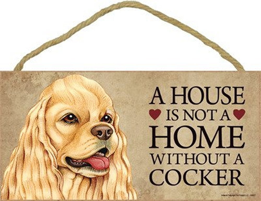 Cocker Spaniel "A house is not a home without a Cocker (Tan)" - 5" x 10 ...