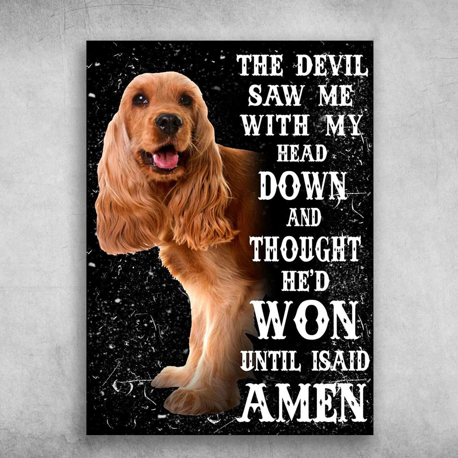 Cocker Spaniel, Dog Lover, The Devil Saw Me, With My Head Down And ...