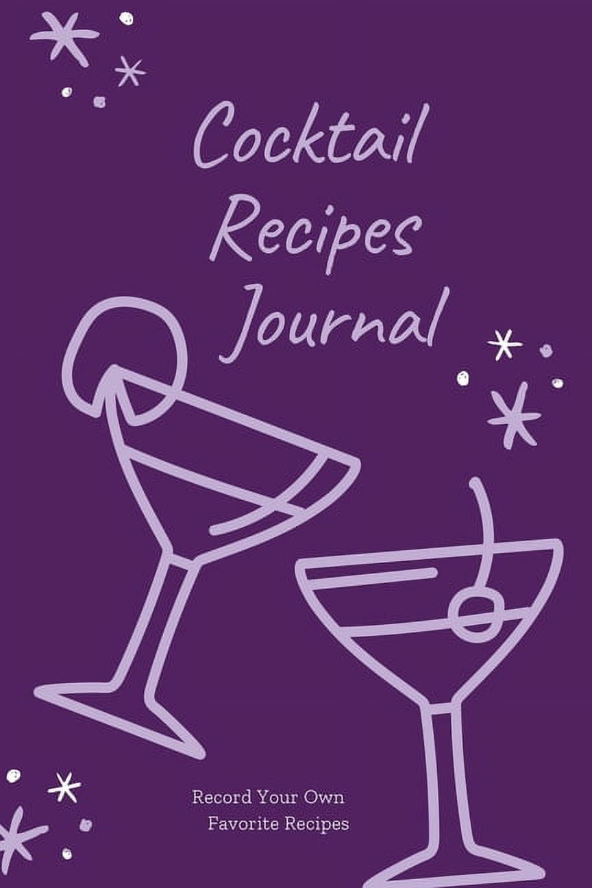 Cocktail Recipes Journal: Blank Cocktail Recipe Pages Book, Record Your Own Cocktails, Drink ...