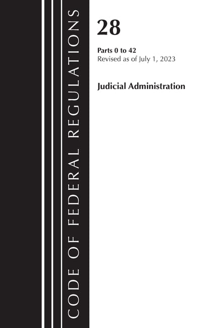 Code of Federal Regulations, Title 28 Judicial Administratio: Code of ...
