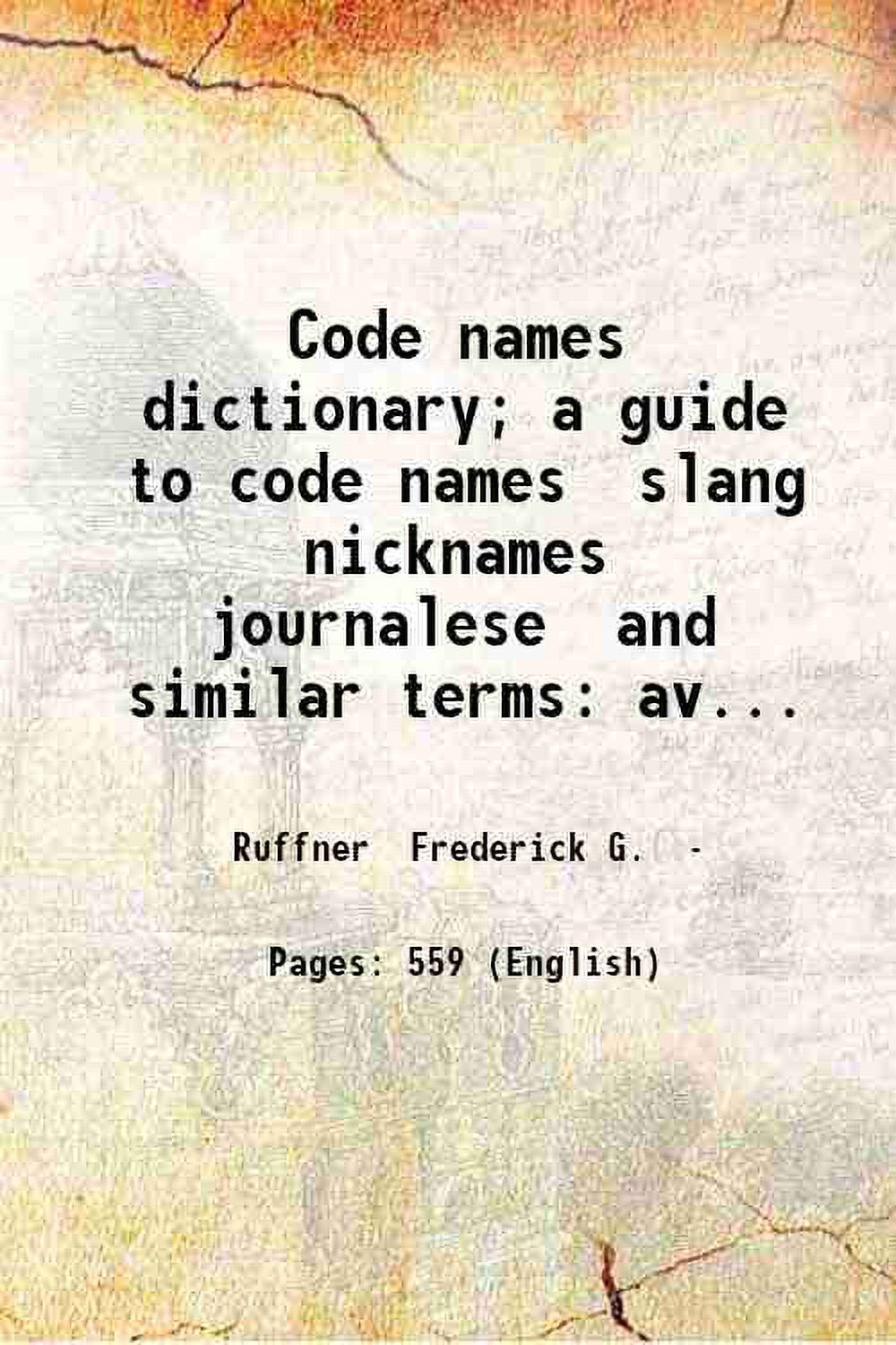 Code names dictionary; a guide to code names slang nicknames journalese ...