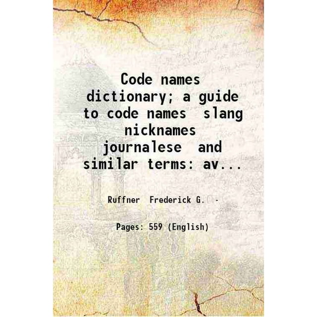 Code names dictionary; a guide to code names slang nicknames journalese ...