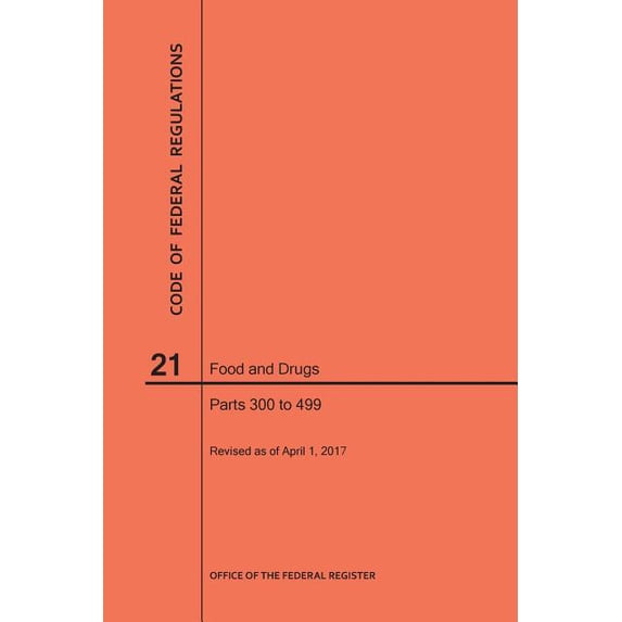 Code of Federal Regulations: Code of Federal Regulations Title 21, Food ...