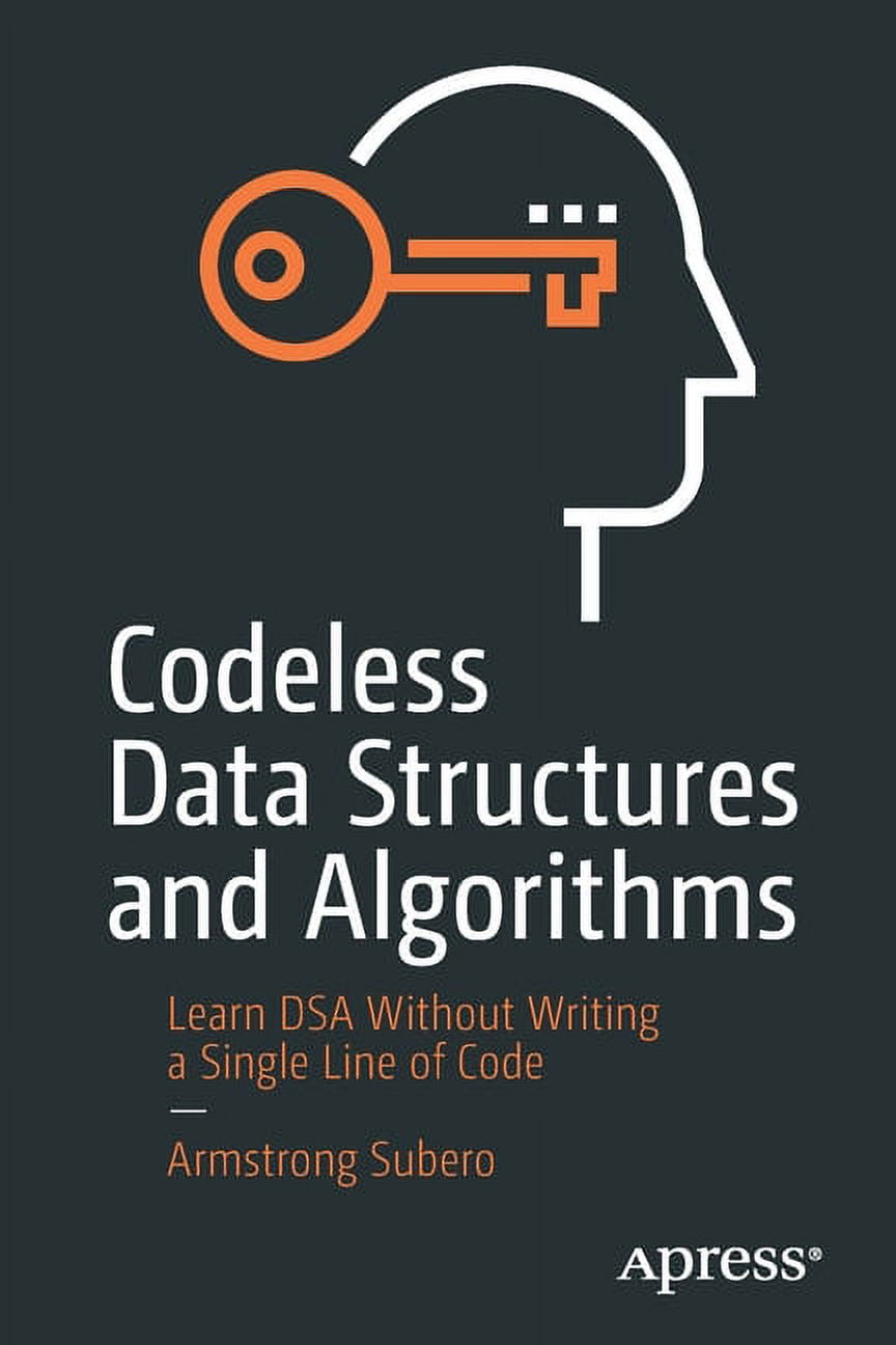 Codeless Data Structures and Algorithms: Learn Dsa Without Writing a Single Line of Code ...
