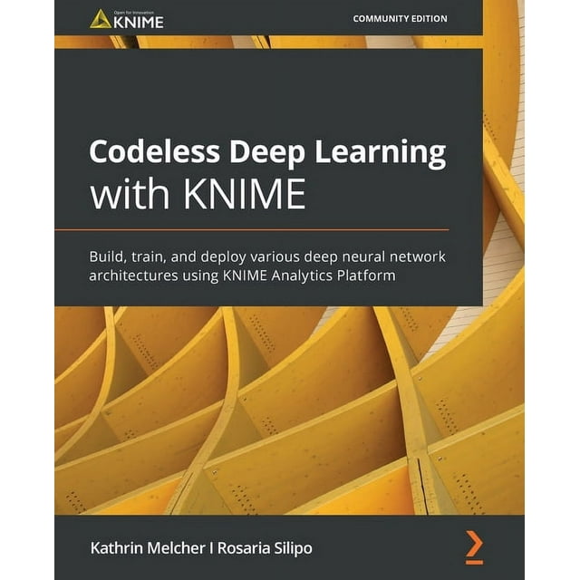 Codeless Deep Learning with KNIME: Build, train, and deploy various ...